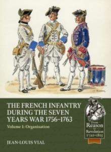 French Infantry During the Seven Years War 1756-1763 Volume 1 by Jean-Louis Via 9781804514368 | eBay